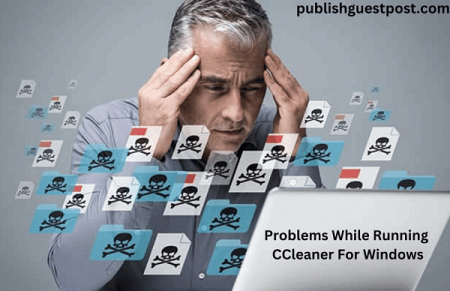 Problems While Running CCleaner For Windows – publishguestpost